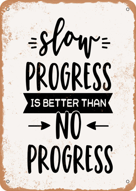 Slow Progress is Better Than No Progress - 2 Metal Sign