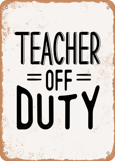 Teacher Off Duty - 7 Metal Sign