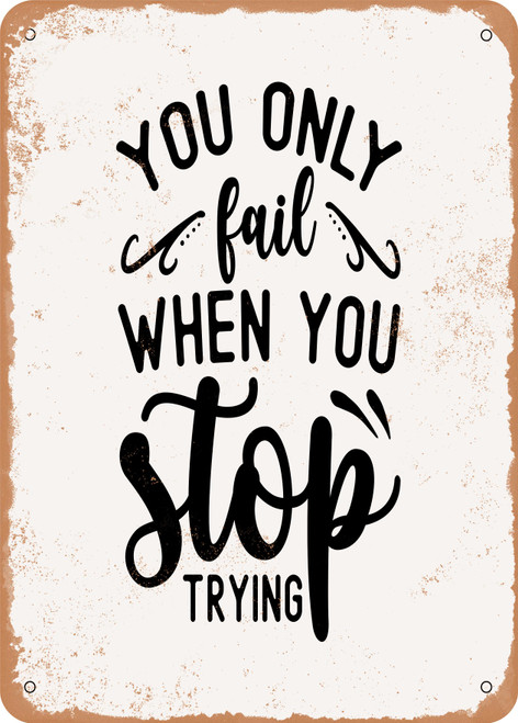 You Only Fail When You Stop Trying Metal Sign