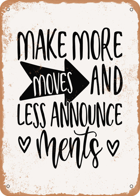 Make More Moves and Less Announcements Metal Sign