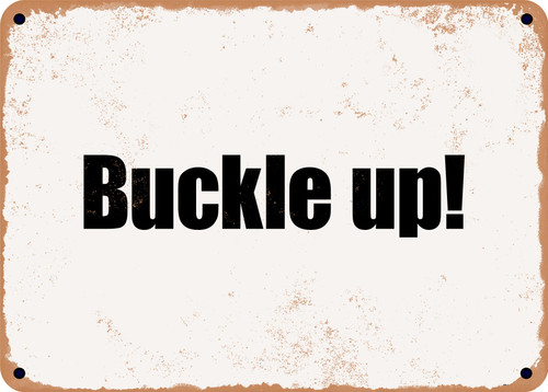 Buckle up! - Funny Metal Sign