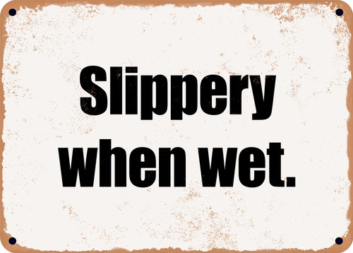 Slippery when wet. - Funny Metal Sign