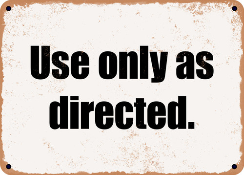 Use only as directed. - Funny Metal Sign