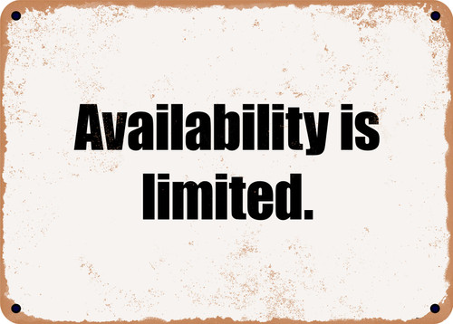 Availability is limited. - Funny Metal Sign