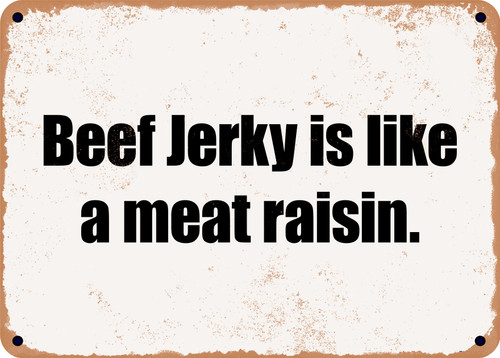 Beef Jerky is like a meat raisin. - Funny Metal Sign