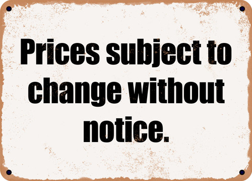 Prices subject to change without notice. - Funny Metal Sign