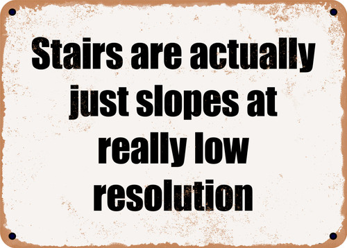 Stairs are actually just slopes at really low resolution - Funny Metal Sign
