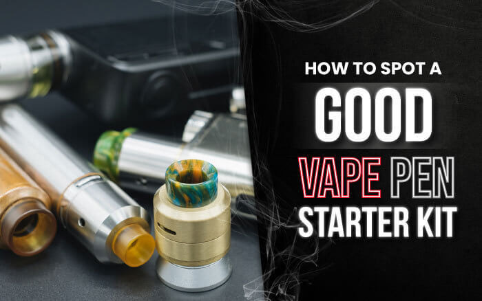 How to Spot a Good Vape Pen Starter Kit - VapeRanger