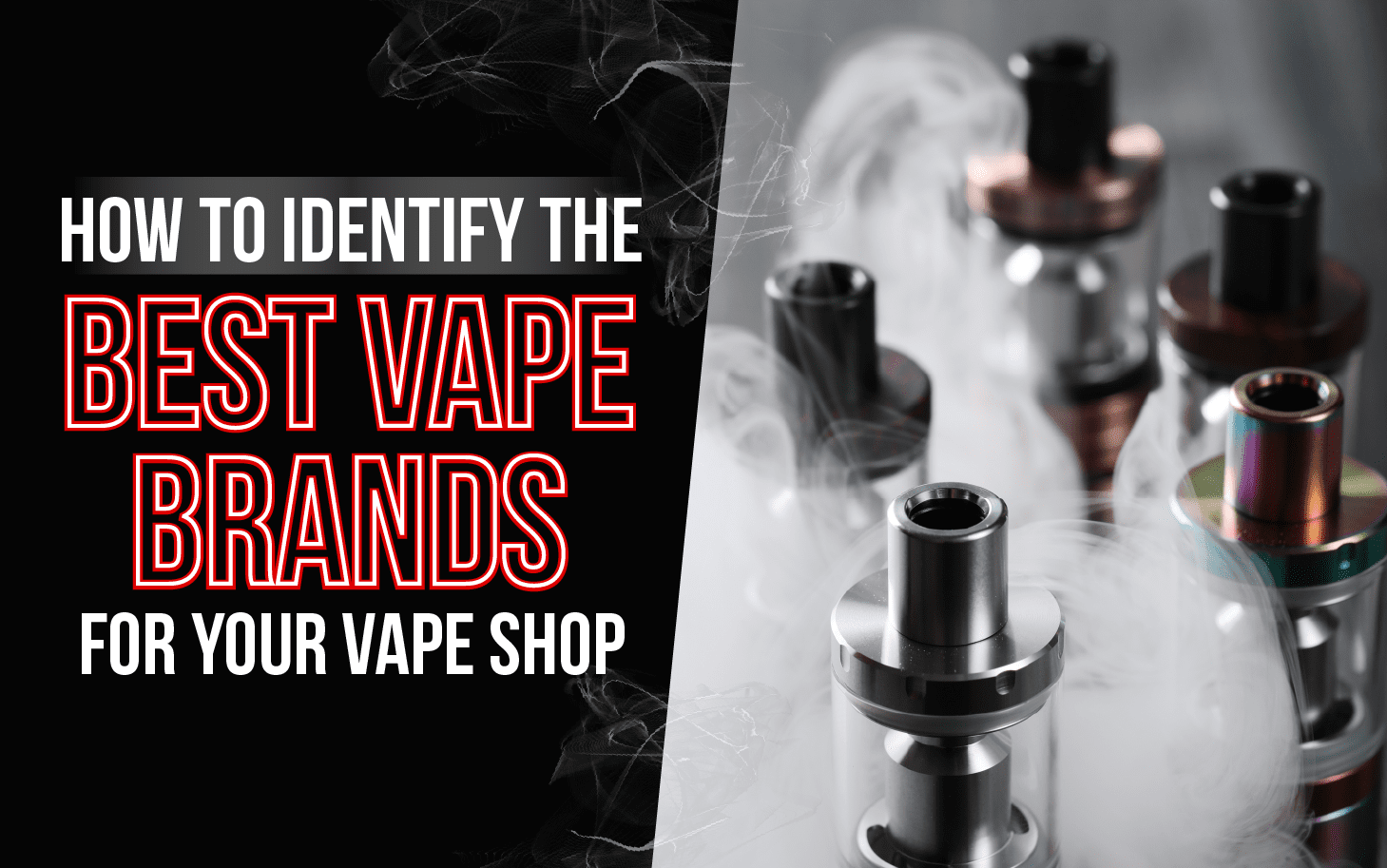 How to Identify the Best Vape Brands for Your Vape Shop - VapeRanger
