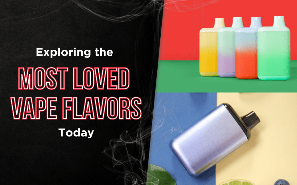Exploring the Most Loved Vape Flavors Today - VapeRanger