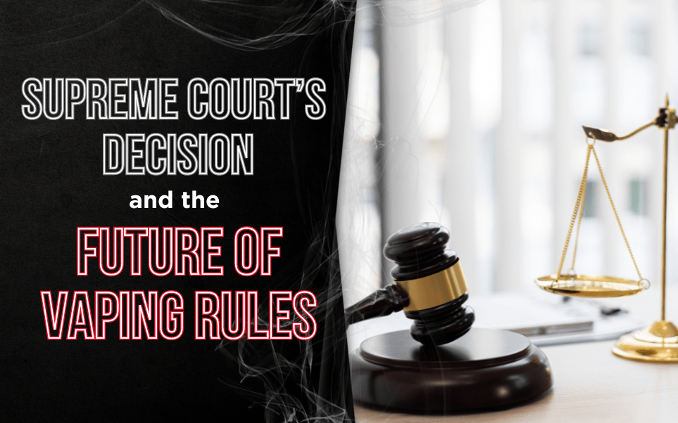 Supreme Court's Decision and the Future of Vaping Rules - VapeRanger