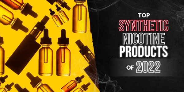 Top Synthetic Nicotine Products of 2022 - VapeRanger
