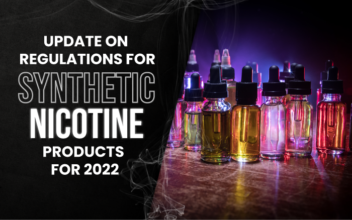 Update on Regulations Regarding Synthetic Nicotine Products for 2022 ...
