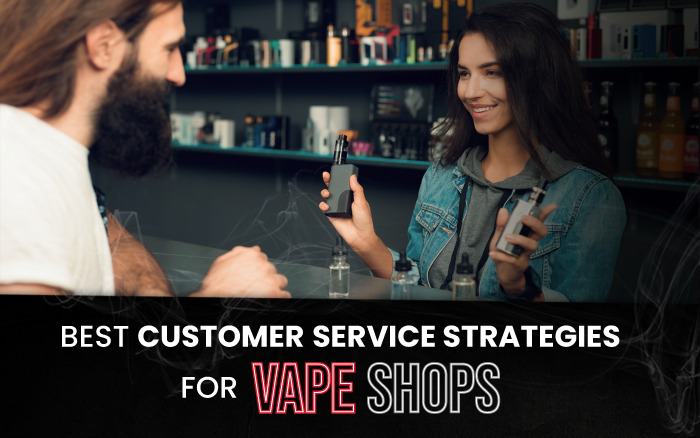 The Best Customer Service Strategies Used in the Vaping Industry ...