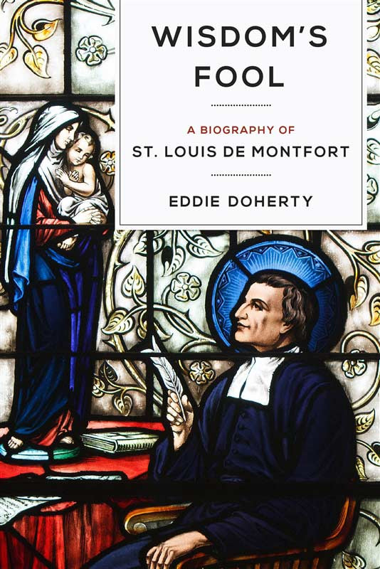 Wisdom's Fool: A Biography of Saint Louis de Montfort