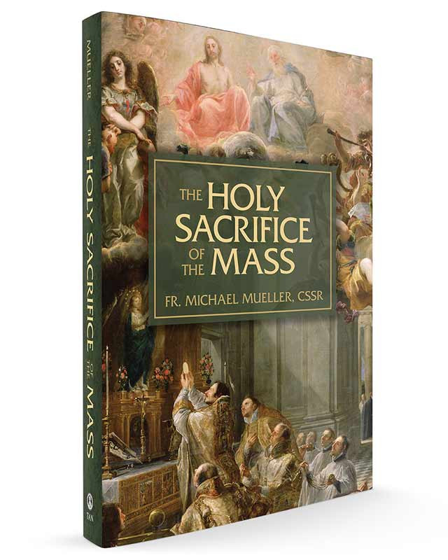 The Holy Sacrifice of the Mass by Fr. Michael Mueller