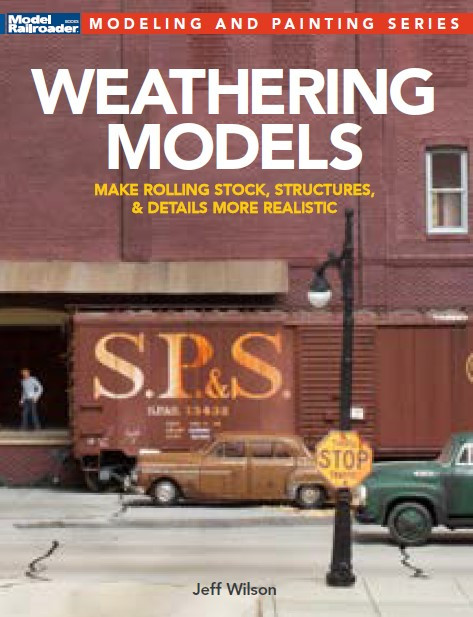 Weathering Models: Make Rolling Stock, Structures & Details More ...