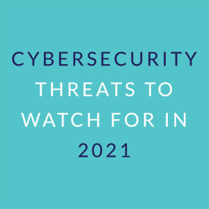 Cybersecurity Threats to Watch For in 2021 - Sabai Technology
