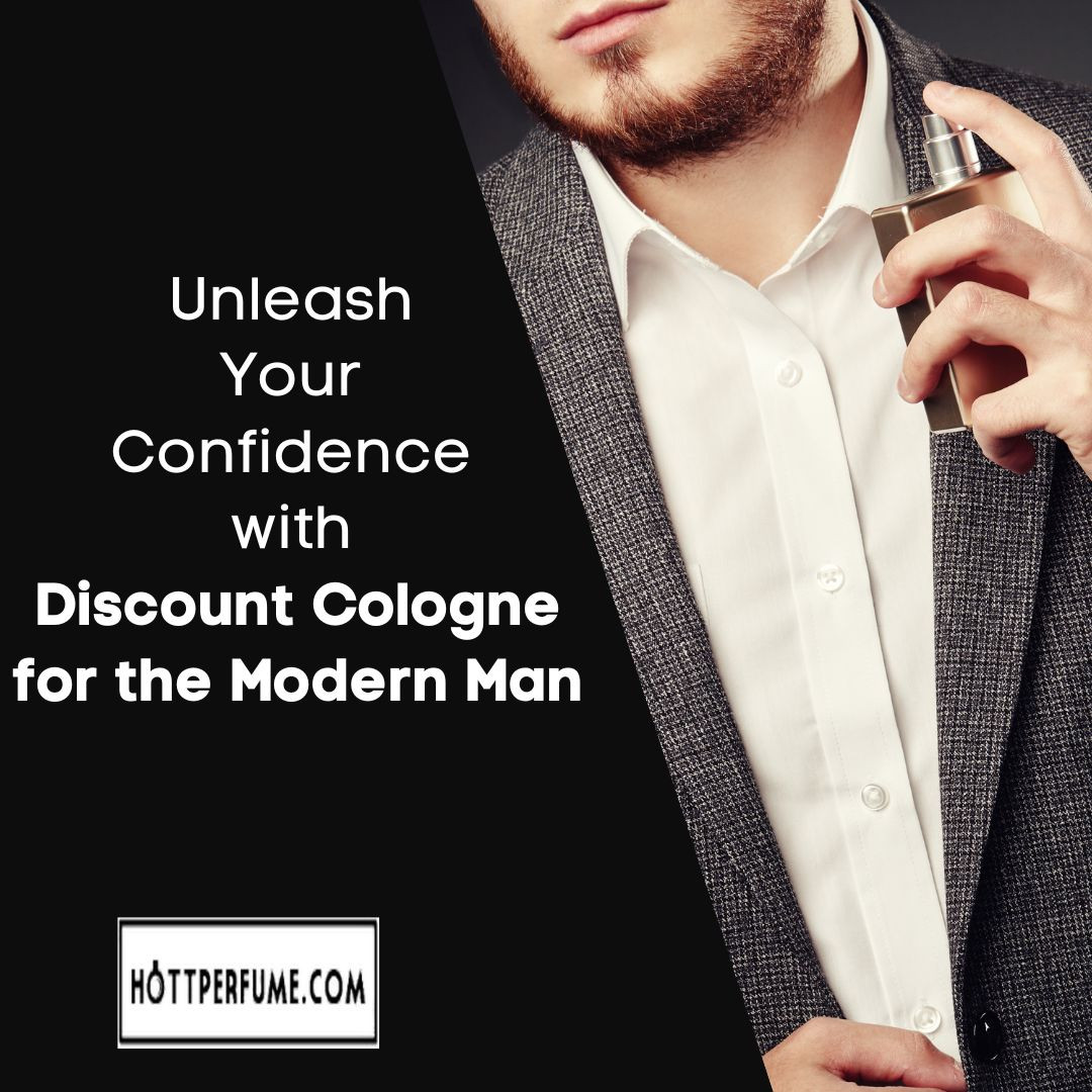 Unleash Your Confidence with Discount Cologne for the Modern Man ...