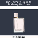 The Ultimate Guide to Burberry Her Sizes - HottPerfume.com