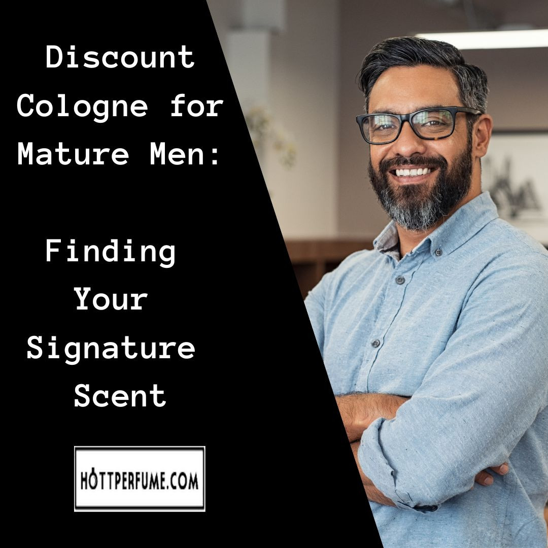Discount Cologne for Mature Men: Finding Your Signature Scent ...