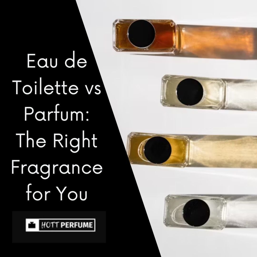 Eau de Toilette vs Parfum: Choosing the Right One - HottPerfume.com