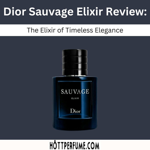 Dior Sauvage Elixir Review: The Elixir of Timeless Elegance ...