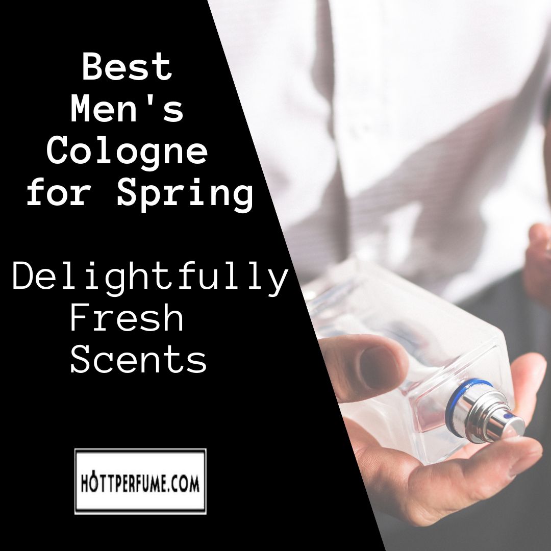 Best Men's Cologne for Spring: Delightfully Fresh Scents - HottPerfume.com