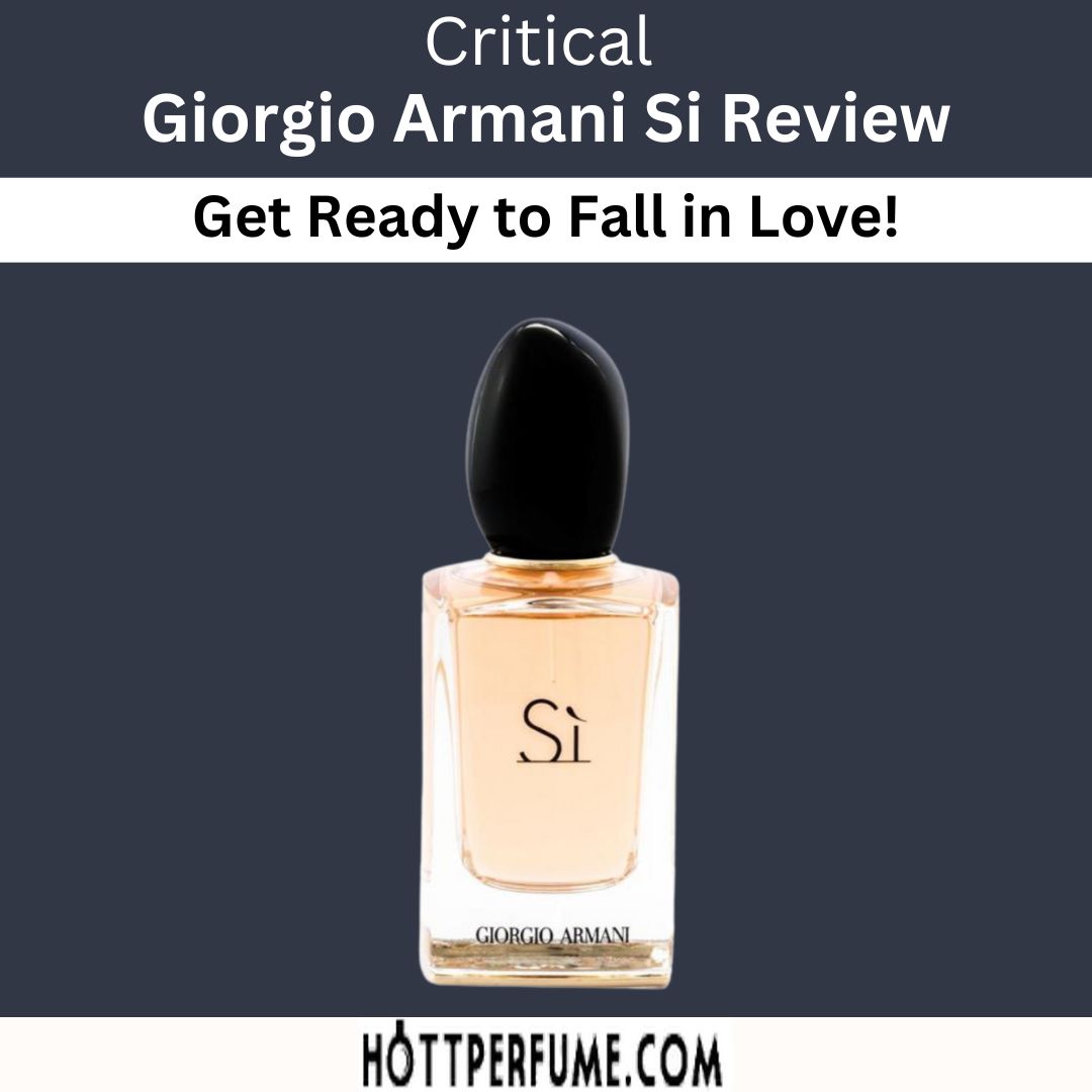 Critical Giorgio Armani Si Review - Get Ready to Fall in Love ...