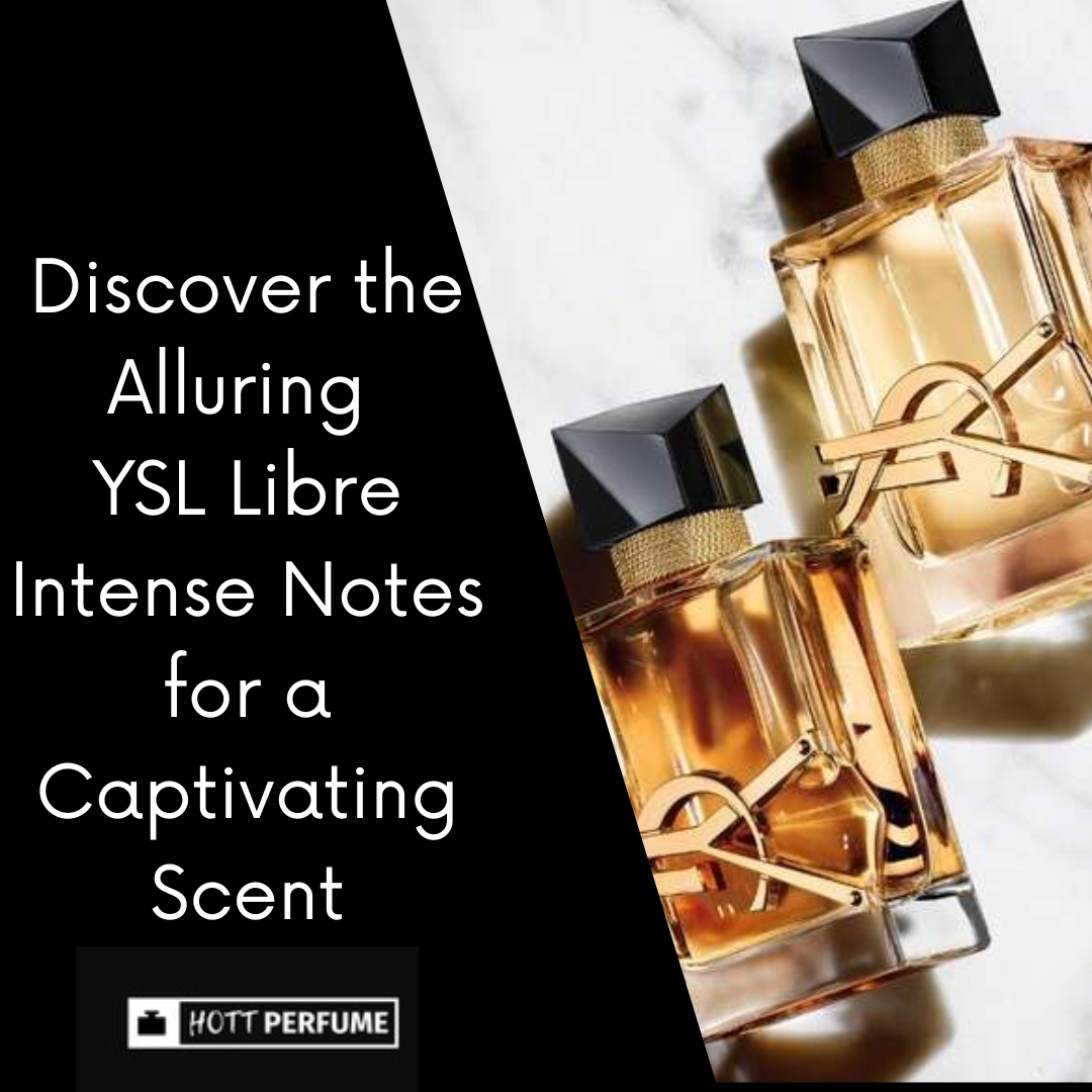 Discover the Alluring YSL Libre Intense Notes for a Captivating Scent ...