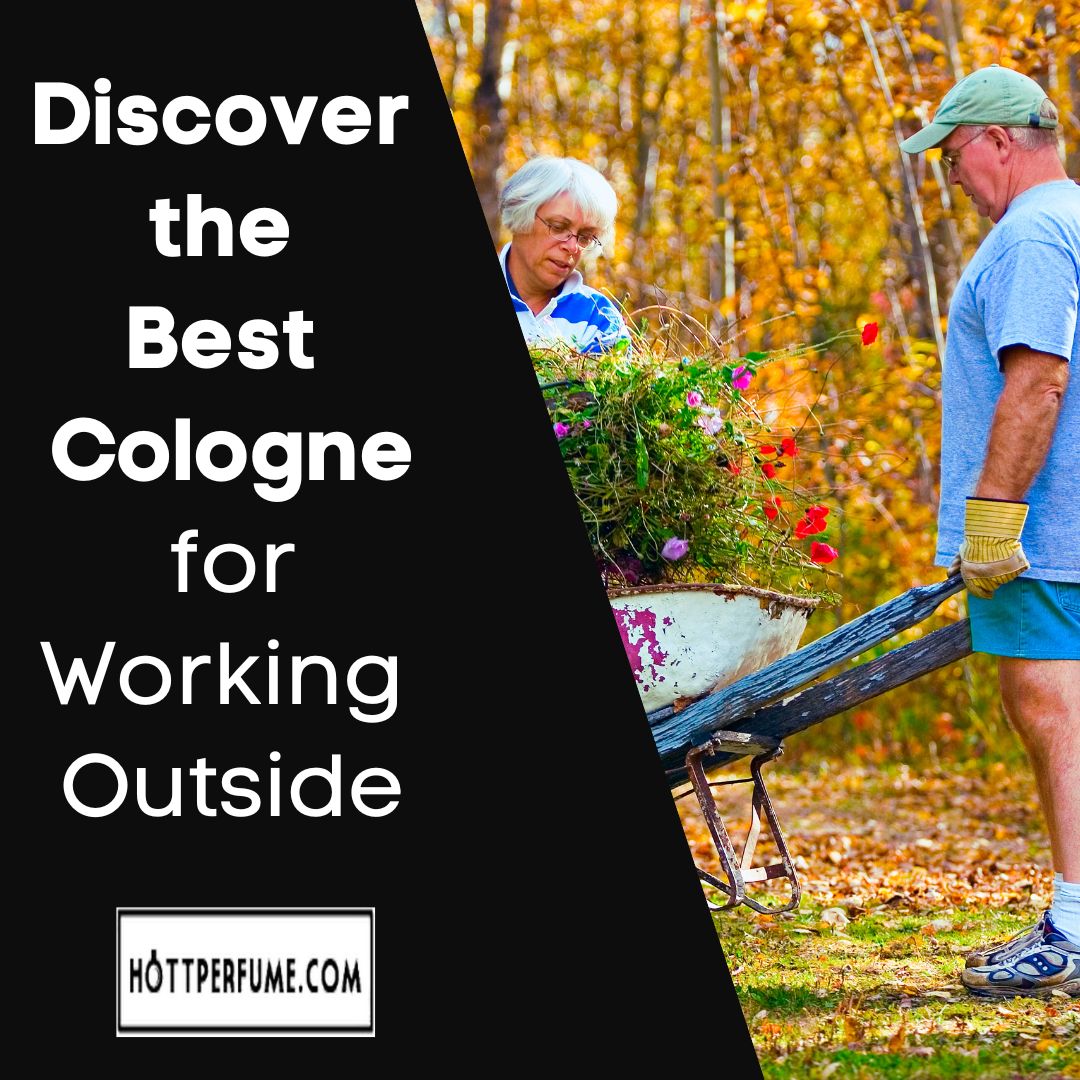 Discover the Best Cologne for Working Outside - HottPerfume.com