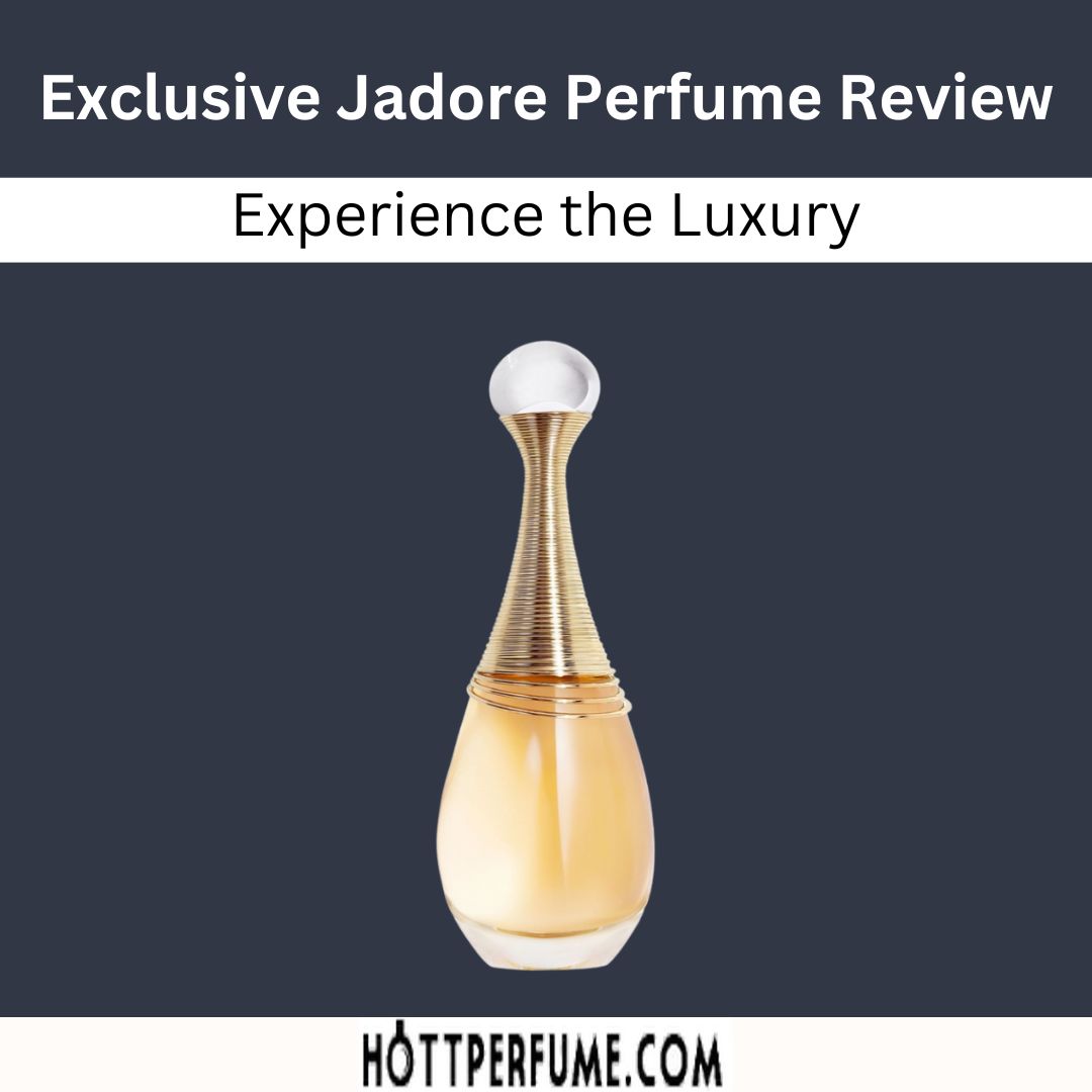 Exclusive Jadore Perfume Review: Experience the Luxury - HottPerfume.com