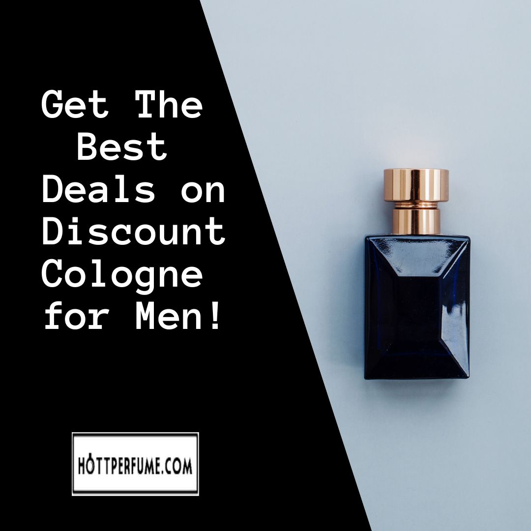Get The Best Deals on Discount Cologne for Men! - HottPerfume.com