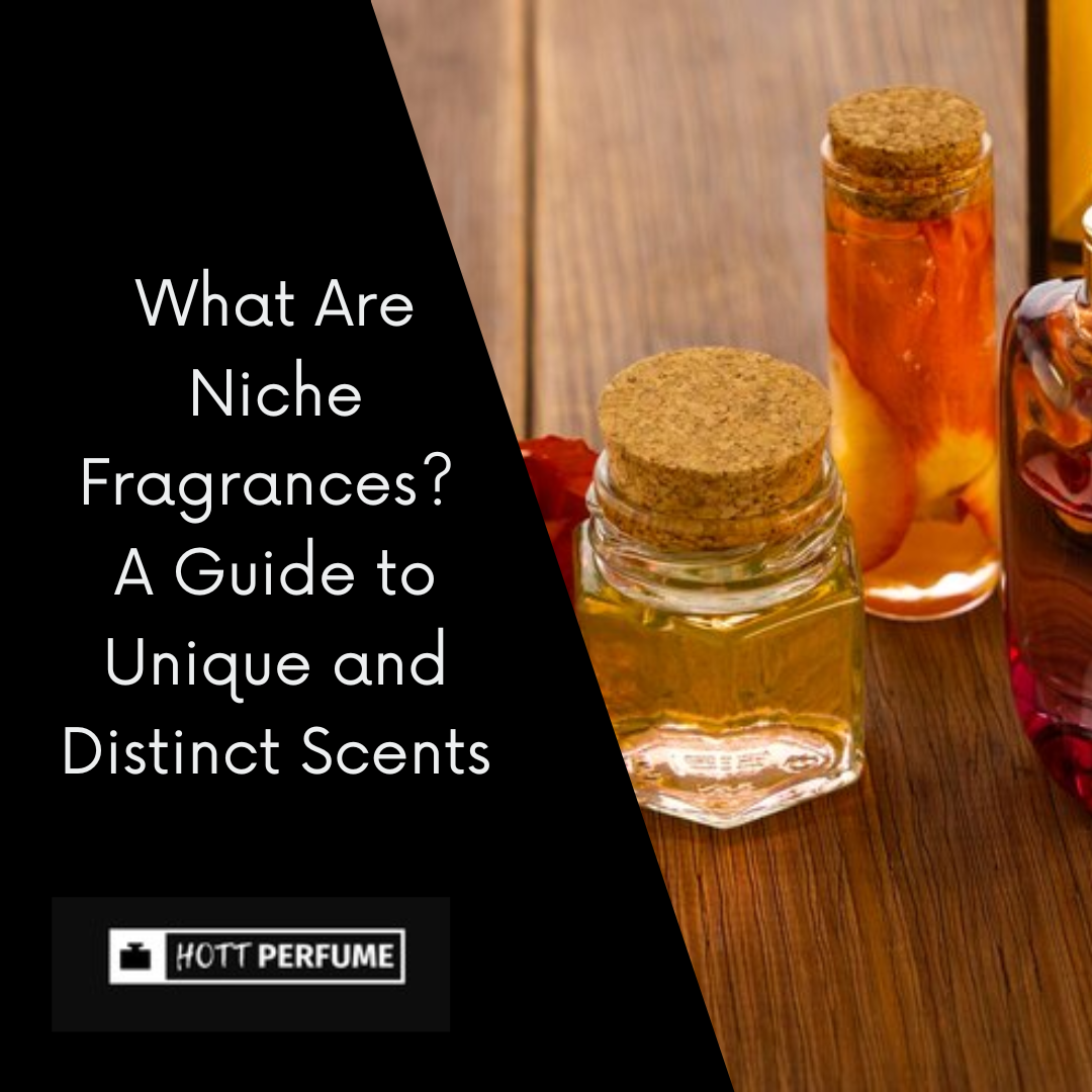What Are Niche Fragrances? A Guide to Unique Scents - HottPerfume.com