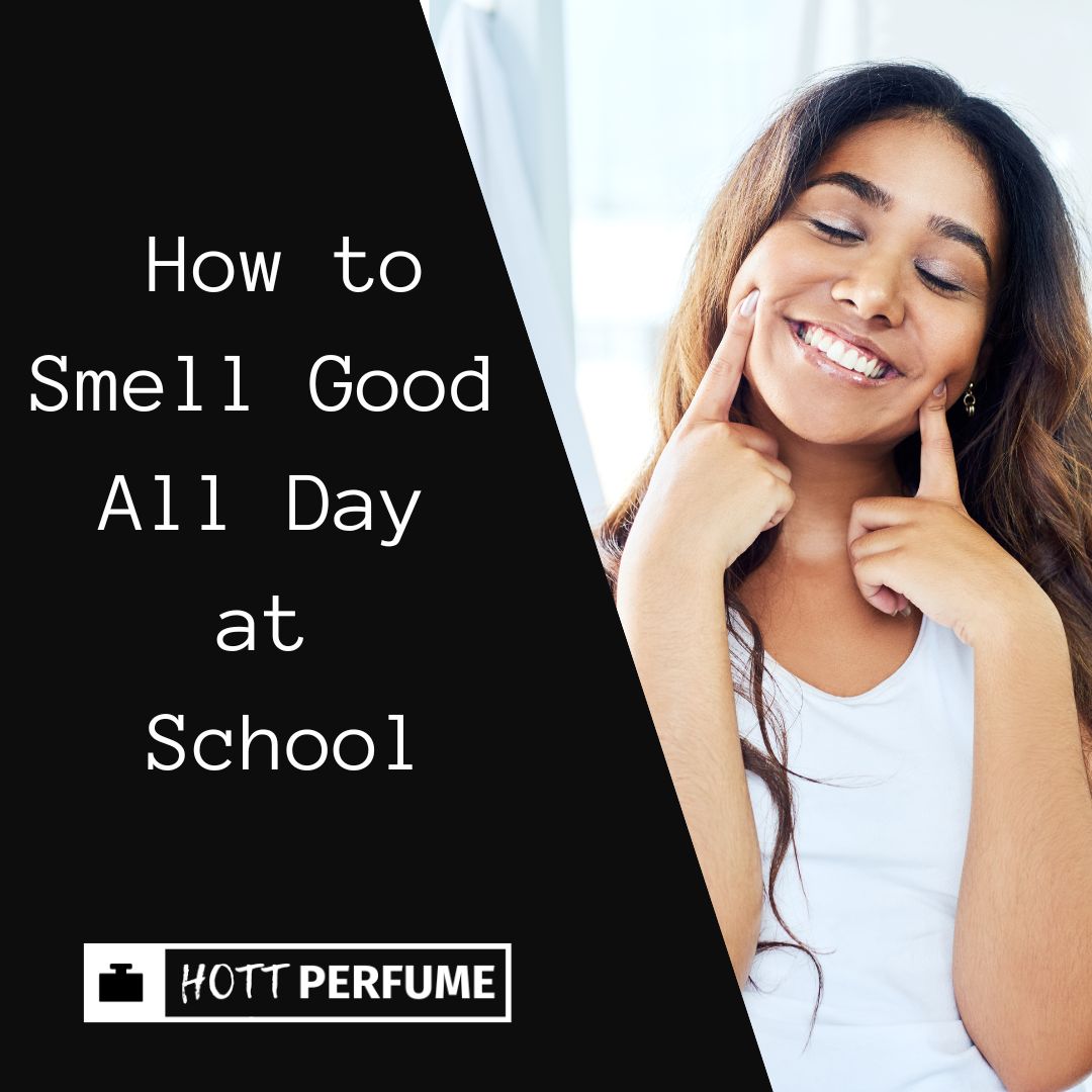 How to Smell Good All Day at School - HottPerfume.com