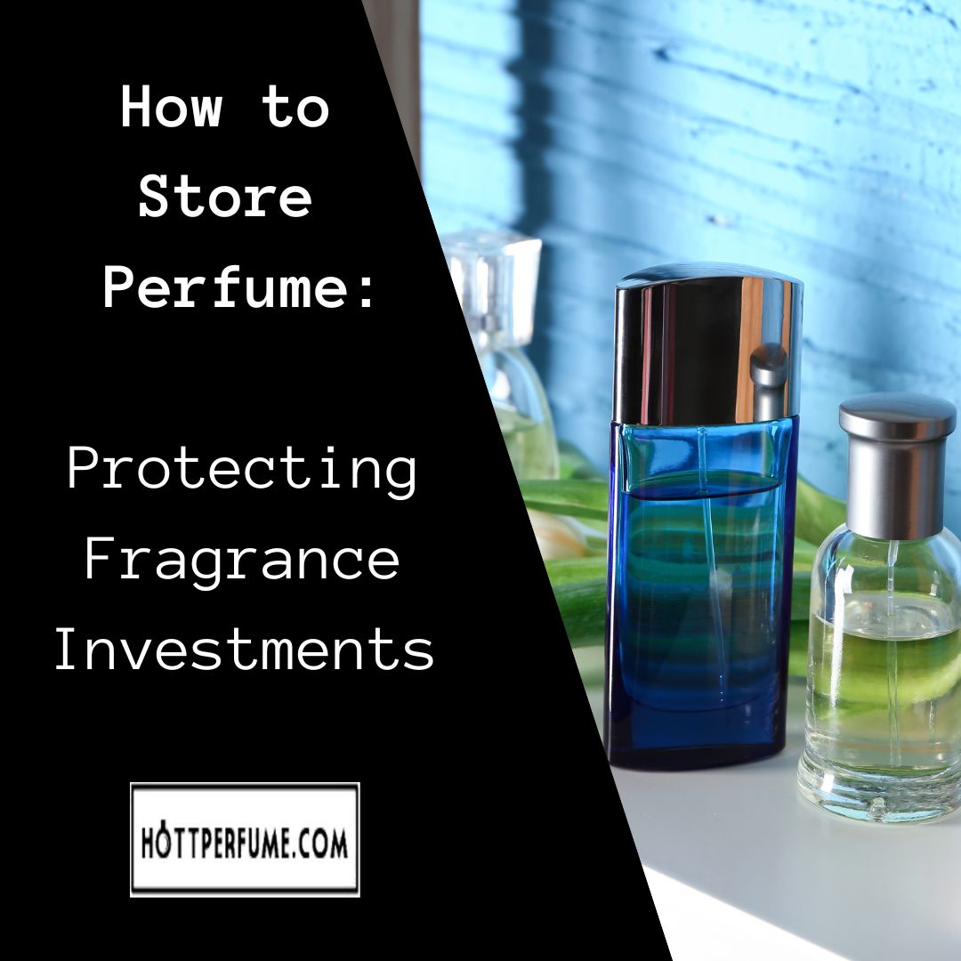 How to Store Perfume: Protecting Fragrance Investments - HottPerfume.com