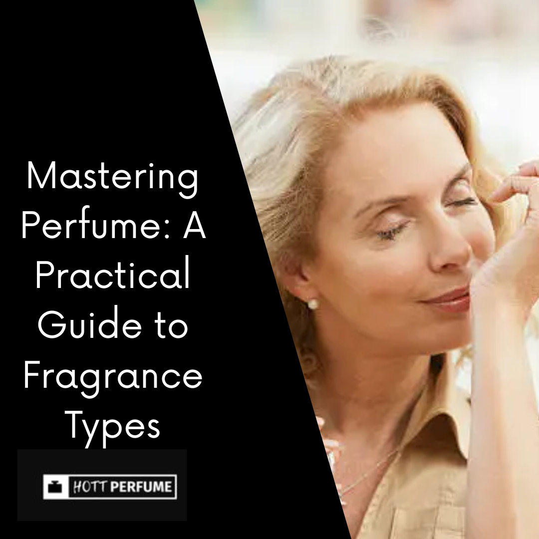 Mastering Perfume : A Practical Guide to Fragrance Types - HottPerfume.com