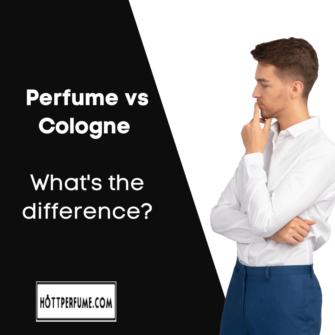 Perfume vs Cologne: What's the difference? - HottPerfume.com