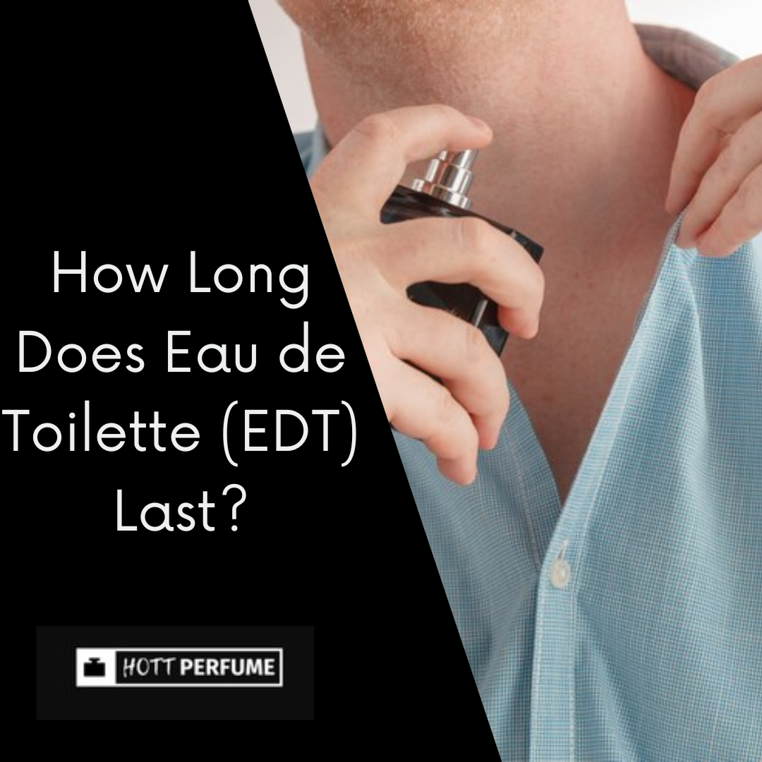 How Long Does Eau de Toilette (EDT) Last? - HottPerfume.com