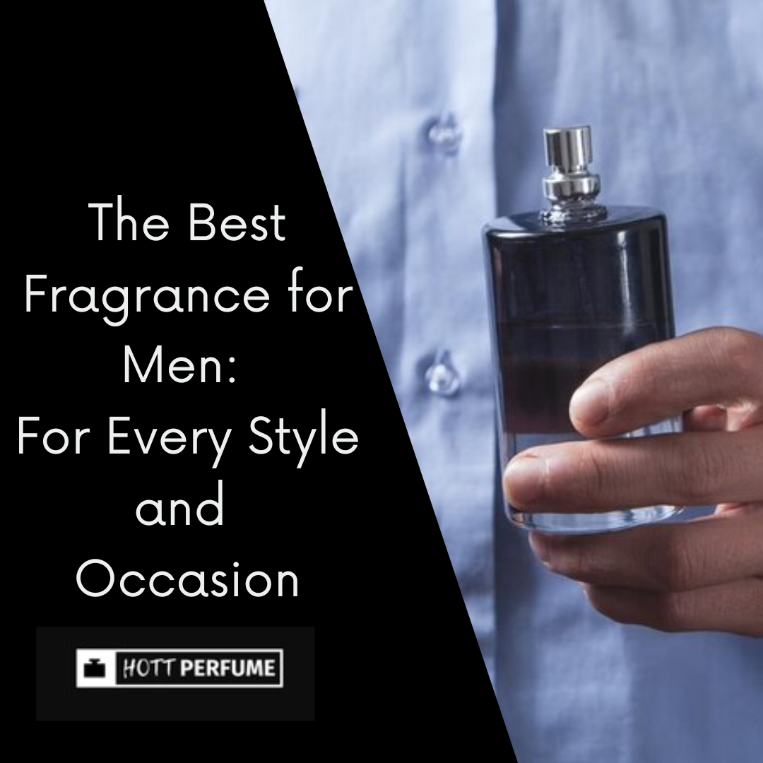The Best Fragrance for Men: For Every Style and Occasion - HottPerfume.com