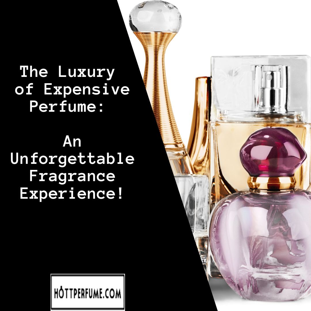 The Luxury of Expensive Perfume: An Unforgettable Fragrance Experience ...