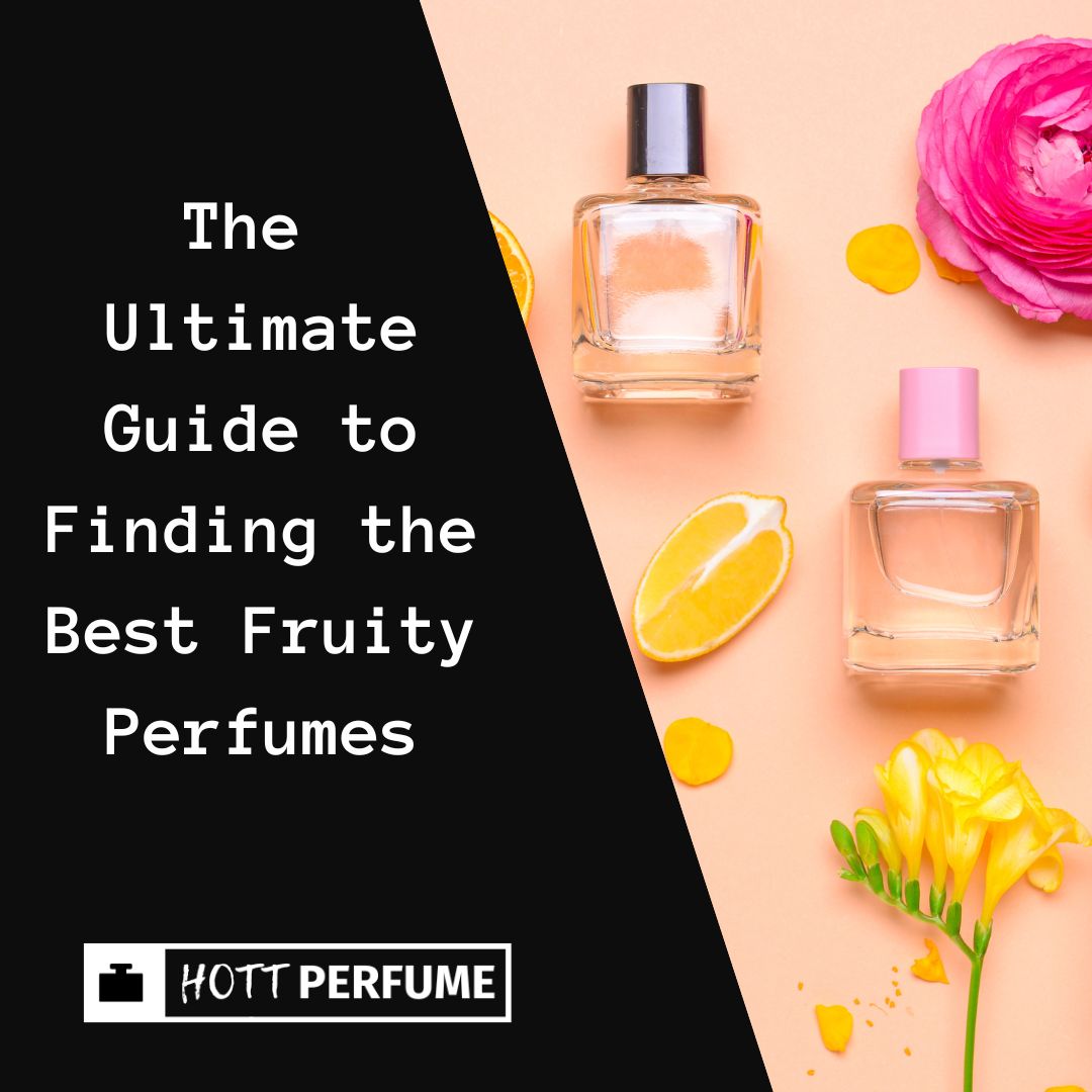 The Ultimate Guide to Finding the Best Fruity Perfumes - HottPerfume.com