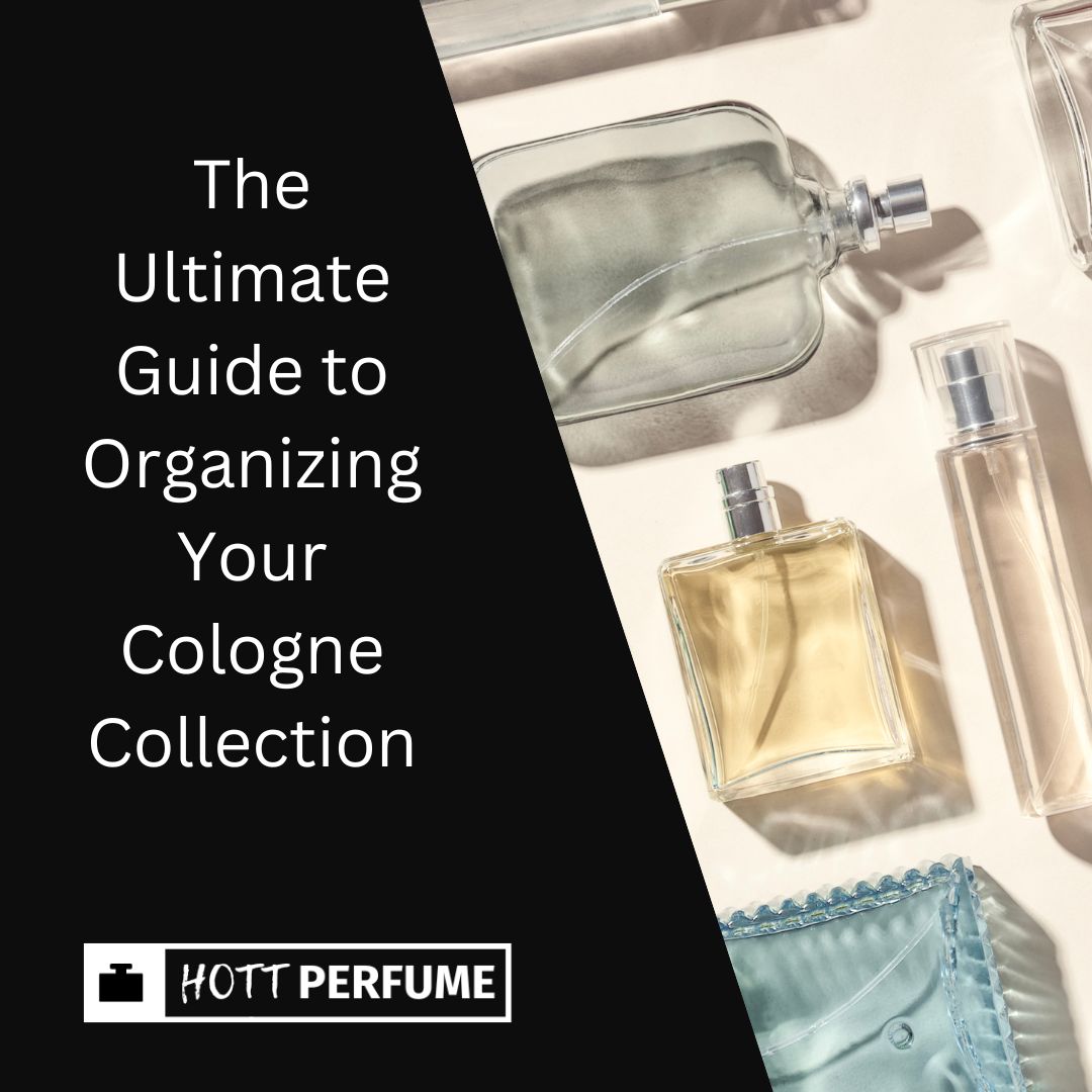 The Ultimate Guide to Organizing Your Cologne Collection - HottPerfume.com