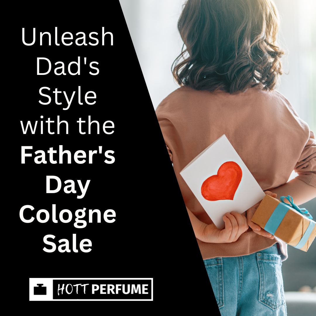 Unleash Dad's Style with the Father's Day Cologne Sale - HottPerfume.com
