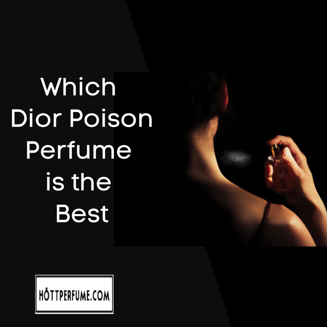 Which Dior Poison Perfume is the Best - HottPerfume.com