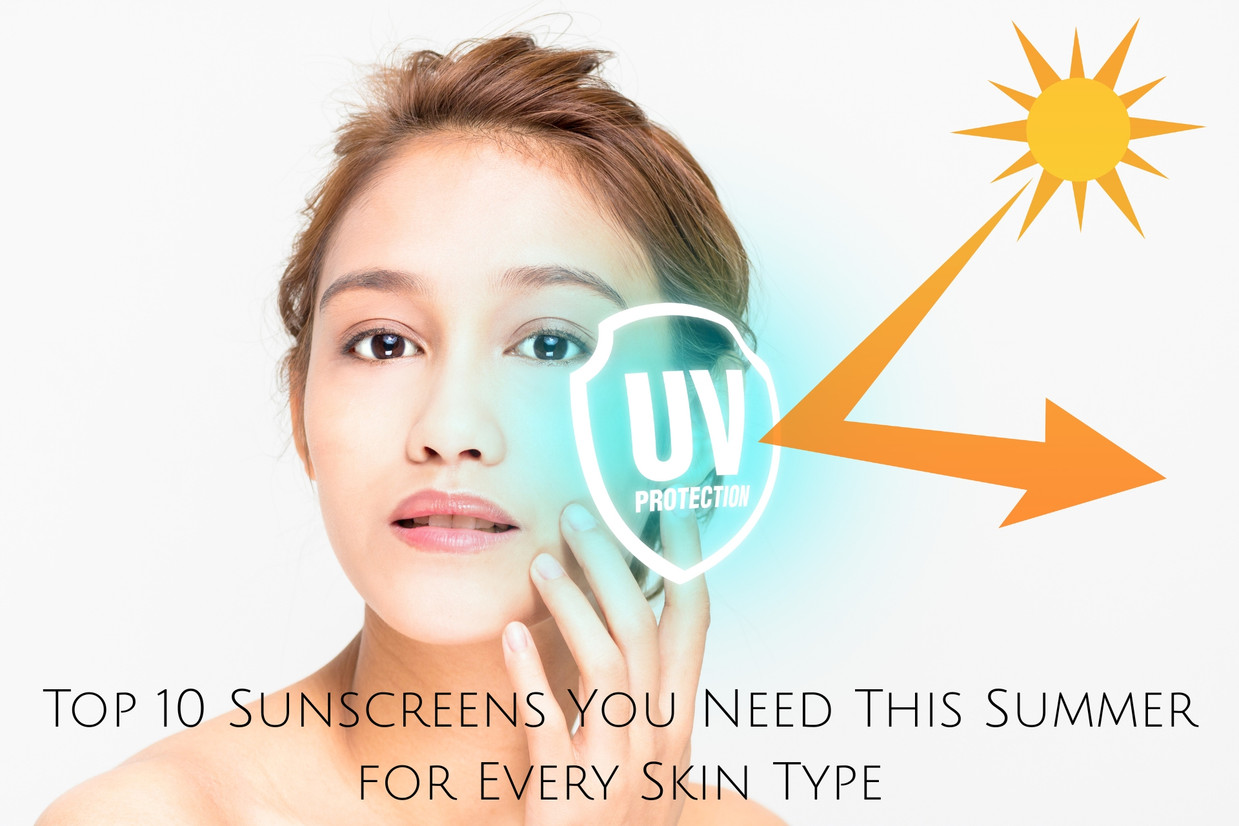 Top 10 Sunscreens You Need This Summer for Every Skin Type - Kiwla