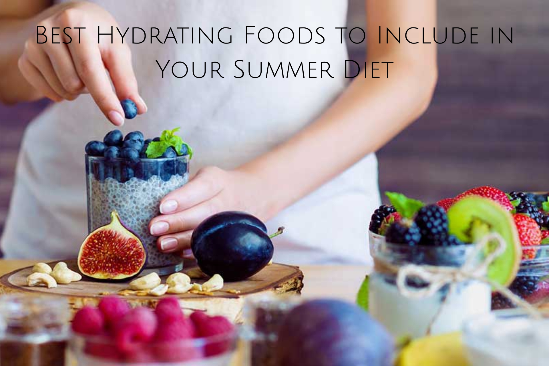 Best Hydrating Foods to Include in Your Summer Diet - Kiwla