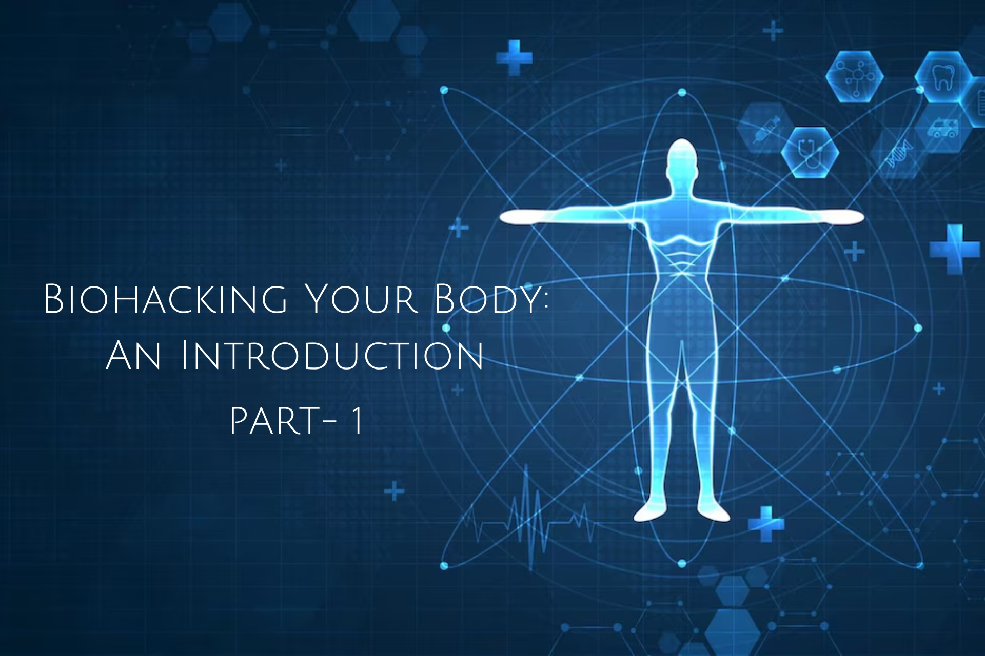 Biohacking Your Body: An Introduction - Kiwla