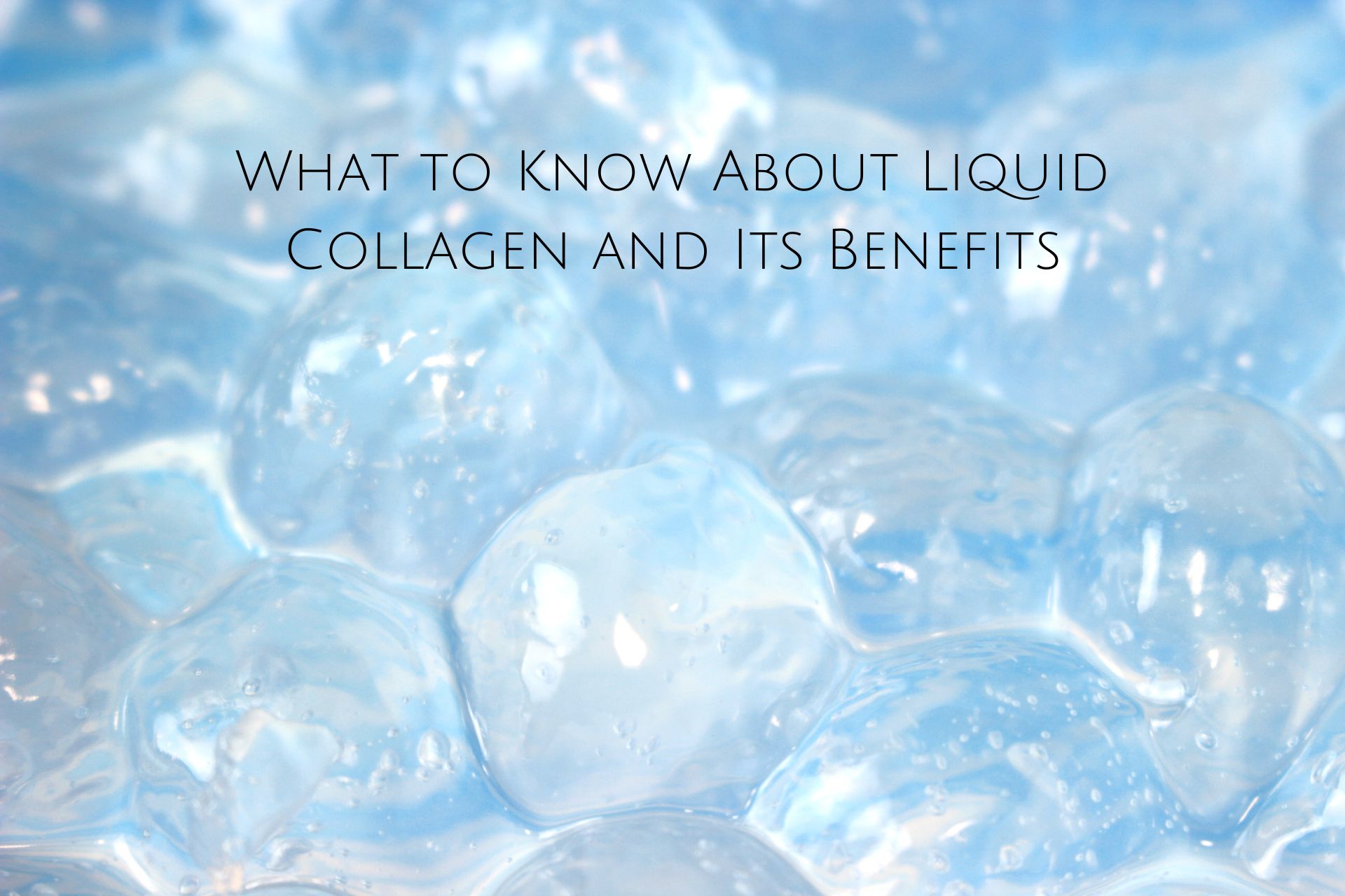 What to Know About Liquid Collagen and Its Benefits - Kiwla