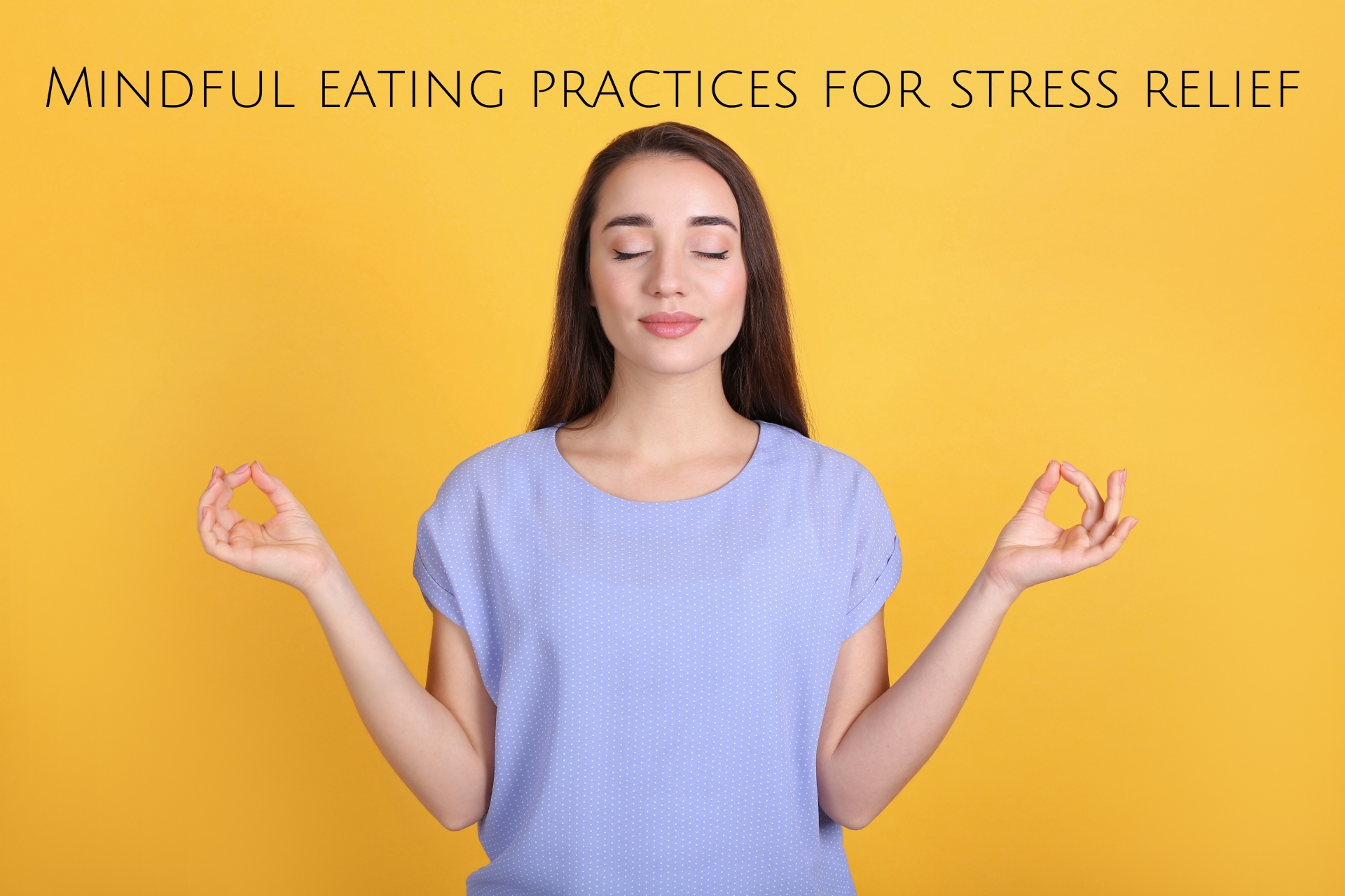 Mindful eating practices for stress relief - Kiwla